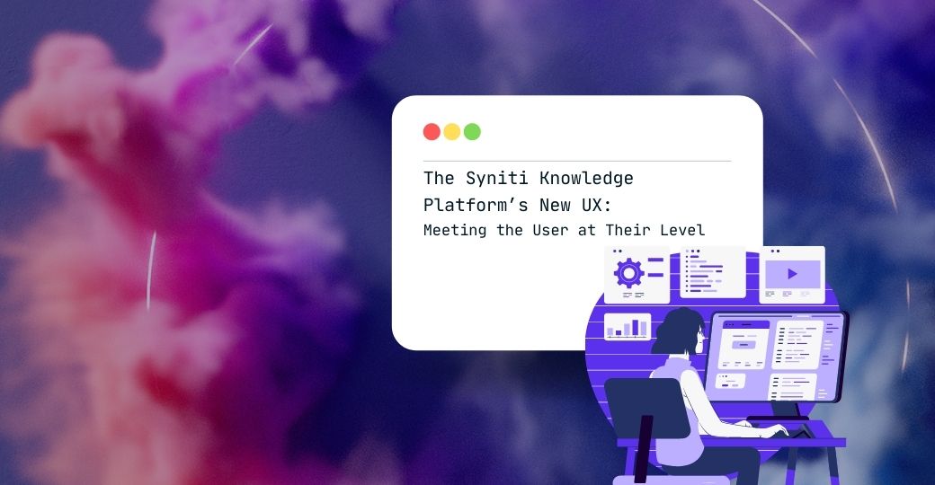 The Syniti Knowledge Platform’s New UX: Meeting the User at Their Level